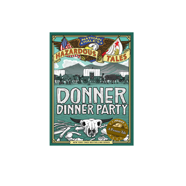 Donner Dinner Party (Nathan Hale's Hazardous Tales #3)